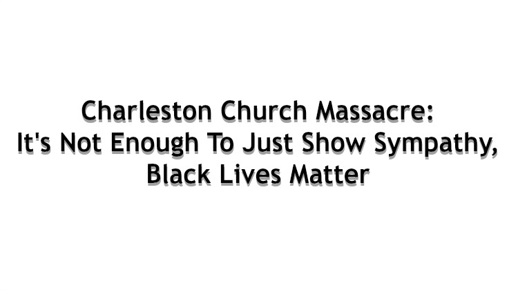 Charleston Church Massacre: It’s Not Enough To Just Show Sympathy ...